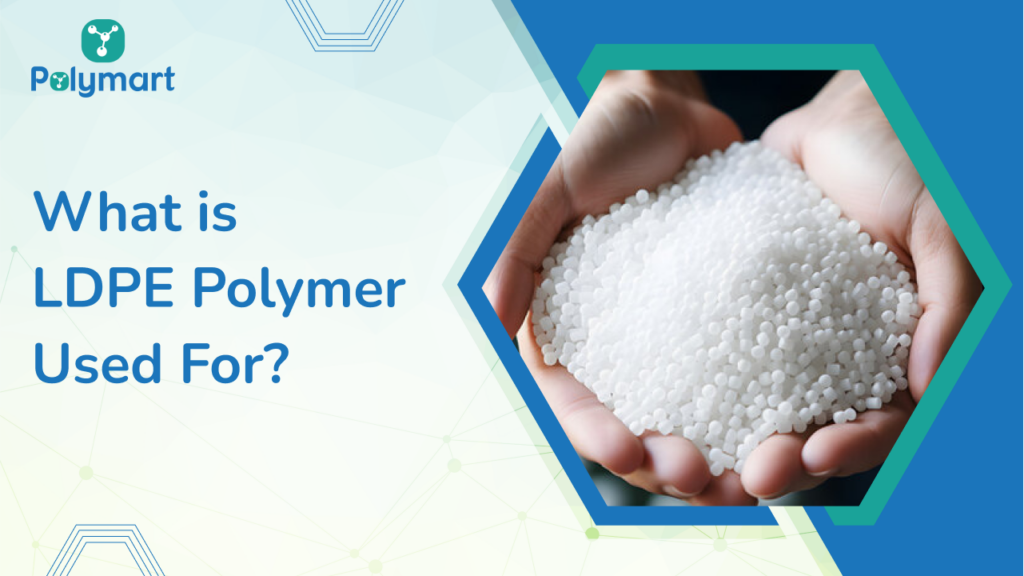 What is LDPE Polymer Used For? Top Applications Explained